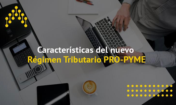 Conoce las características del nuevo régimen tributario Pro-Pyme